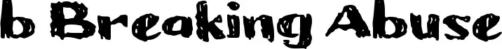 b Breaking Abuse font by wep | FontRiver
